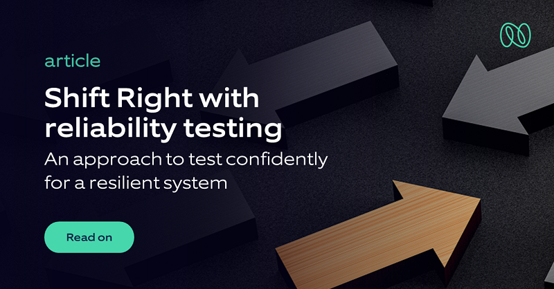 Shift Right with reliability testing: An approach to test confidently ...