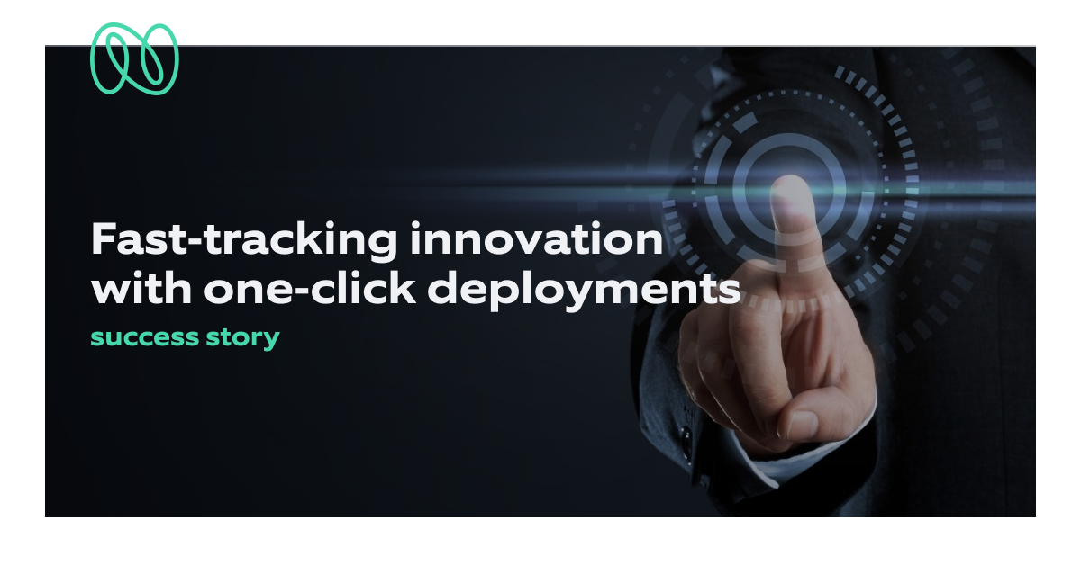 Fast-tracking innovation with one-click deployments